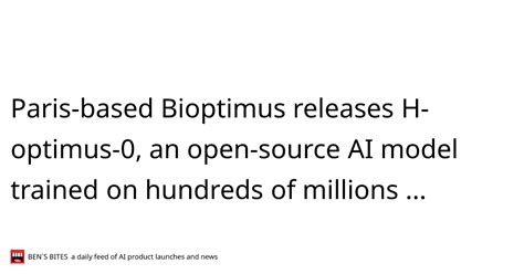 Paris Based Bioptimus Releases H Optimus 0 An Open Source Ai Model Trained On Hundreds Of