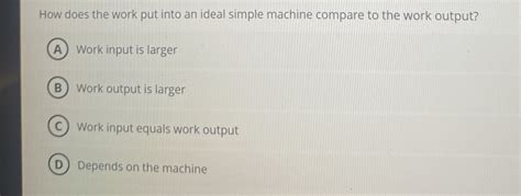 Solved How Does The Work Put Into An Ideal Simple Machine
