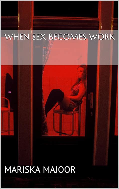 Amazon Com When Sex Becomes Work Everything That Everyone Should Know About Sex Work EBook