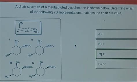 Solved A Chair Structure Of A Trisubstituted Cyclohexane Is