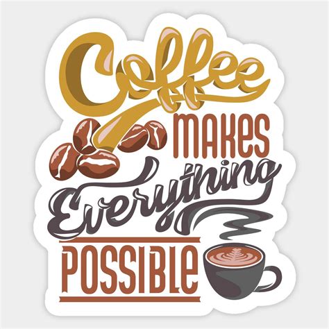 Coffee Makes Everything Possible Sticker