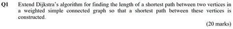Solved More Details Q1 Extend Dijkstras Algorithm For Finding The
