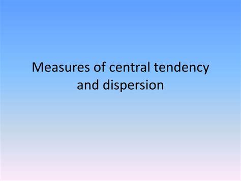 Ppt Measures Of Central Tendency And Dispersion Powerpoint