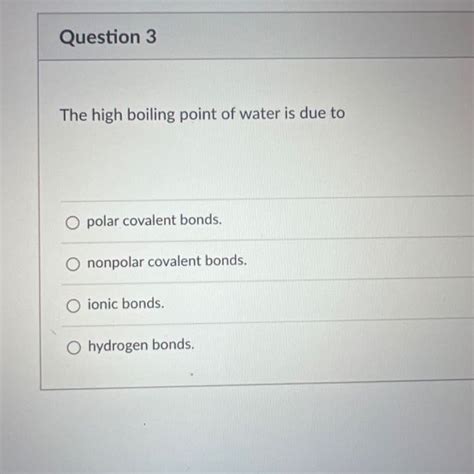 Question 3 The High Boiling Point Of Water Is Due To Polar Covalent