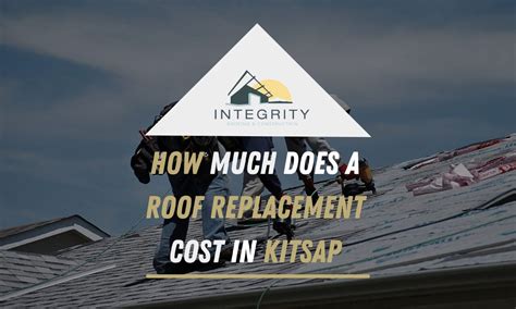 How Much Does Roof Replacement Cost In Kitsap Integrity Roofing
