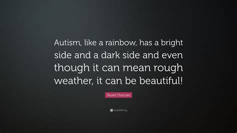 Stuart Duncan Quote “autism Like A Rainbow Has A Bright Side And A