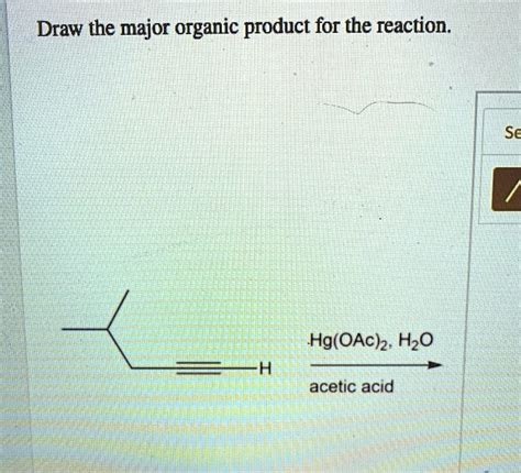 SOLVED: Draw the major organic product for the reaction Se Hg(OAc)z ...