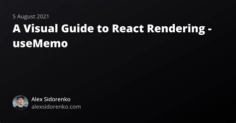A Visual Guide To React Rendering Usememo Alex Sidorenko