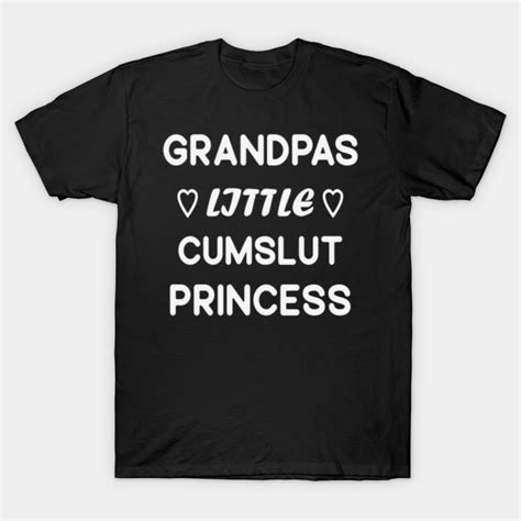 Grandpas Little Cumslut Princess Funny Birthday Grandpas Little T