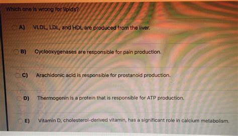 Solved Which One Is Wrong For Lipids A VLDL LDL And HDL Chegg Com