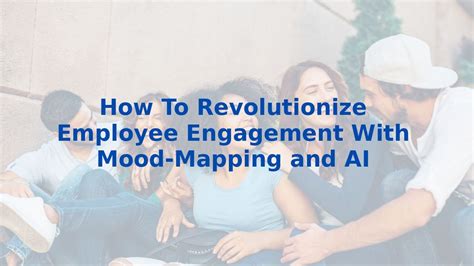 How To Revolutionize Employee Engagement With Mood Mapping And Ai