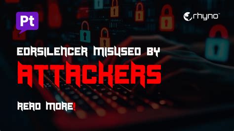 Hackers Exploit Edrsilencer To Evade Security