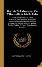 HISTORIA DE LA INSURRECCIÓN Y GUERRA DE LA ISLA DE CUBA Casa del Libro