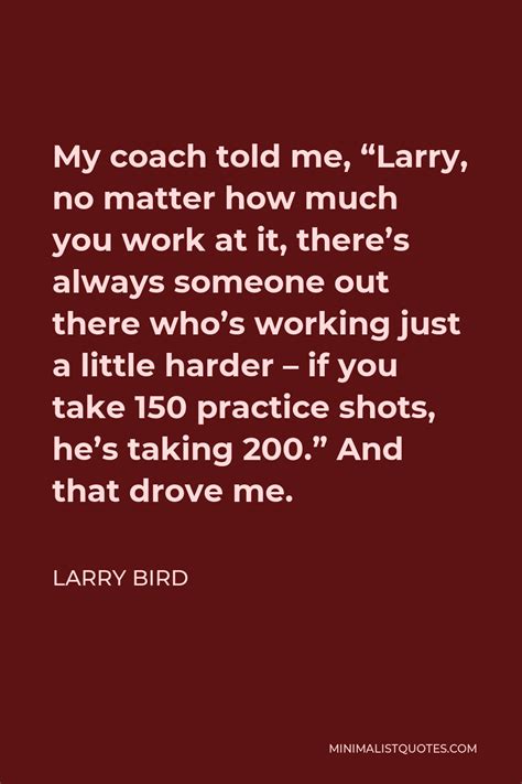Larry Bird Quote My Coach Told Me Larry No Matter How Much You Work