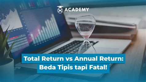 Total Return Vs Annual Return Beda Tipis Tapi Fatal