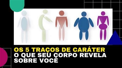 Os 5 Traços de Caráter O Que Seu Corpo Revela Sobre Você YouTube