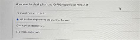 Solved Gonadotropin Releasing Hormone Gnrh ﻿regulates The