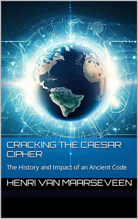 Cracking The Caesar Cipher The History And Impact Of An Ancient Code Ebook Van Maarseveen