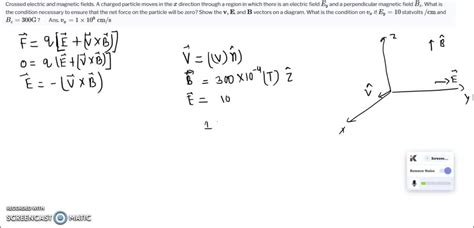 Solvedcrossed Electric And Magnetic Fields A Charged Particle Moves In The X Direction Through