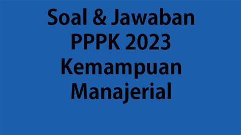 Contoh Soal PPPK Teknis Kompetensi Manajerial Lengkap Kunci Jawaban Tribunpontianak Co Id