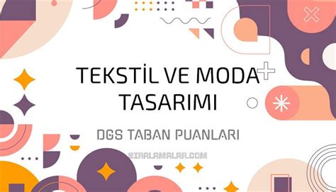 DGS Tekstil ve Moda Tasarımı 2023 Taban Puanları Sıralamalar