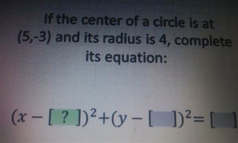 Solved If The Center Of A Circle Is At 5 3 And Its Radius Chegg