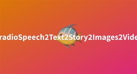 Gradiospeech2text2story2images2video A Hugging Face Space By Awacke1