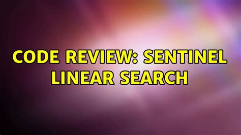 Code Review Sentinel Linear Search Youtube