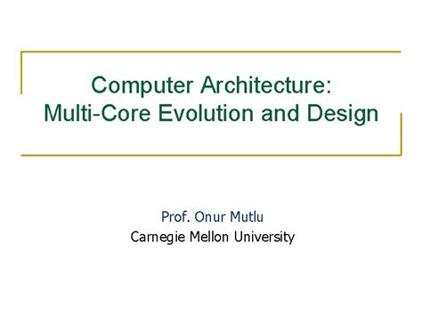 Computer Architecture Multicore Evolution And Design Prof Onur