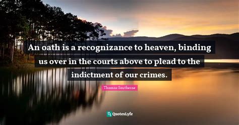 An Oath Is A Recognizance To Heaven Binding Us Over In The Courts Abo