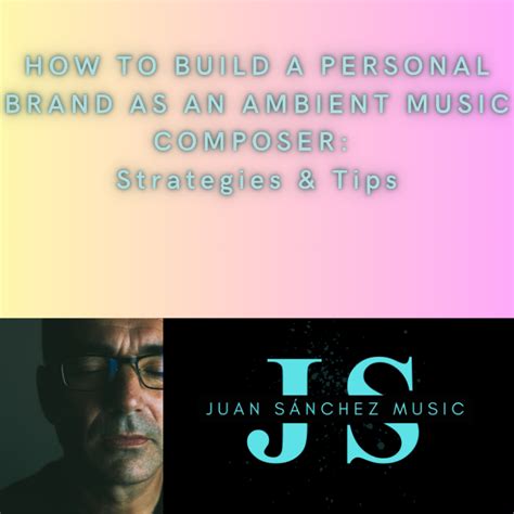 How To Build A Personal Brand As An Ambient Music Composer Strategies