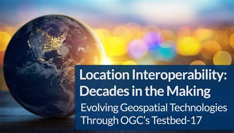 Evolving Geospatial Technologies Insights From Ogc Testbed 17