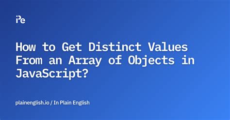 How To Get Distinct Values From An Array Of Objects In Javascript