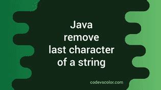 How To Remove The Last Character Of A String In Java CodeVsColor