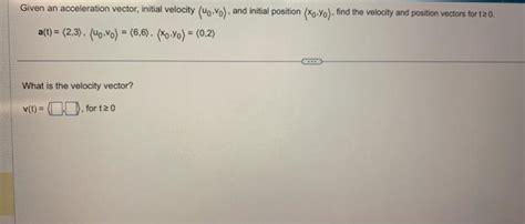 solved given an acceleration vector initial velocity