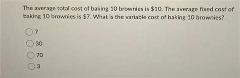 Solved The Average Total Cost Of Baking Brownies Is Chegg