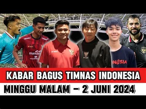 Berita Timnas Indonesia Hari Ini MINGGU MALAM 2 JUNI 2024 Kabar