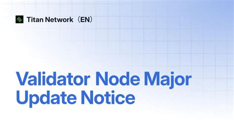 Titan Network On Linkedin Validator Node Major Update Notice Titan Network（en）