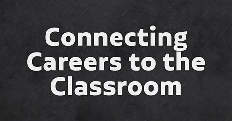 Connecting Careers To The Classroom 2024