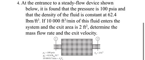 Solved At ﻿the Entrance To ﻿a Steady Flow Device Shownbelow