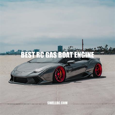 Top Rc Gas Boat Engines Choosing The Best For Power And Performance