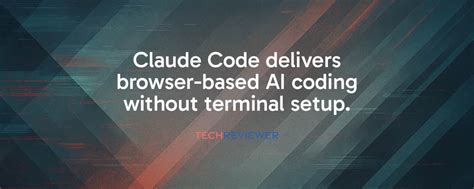 Claude Codes Web Leap Boosts Developer Workflow Techreviewer