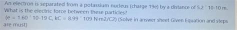 Solved An Electron Is Separated From A Potassium Nucleus Chegg