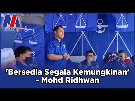 ‘bersedia Segala Kemungkinan Mohd Ridhwan Melaka Tv