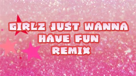 Girlz Just Wanna Have Fun Remix Audio Youtube