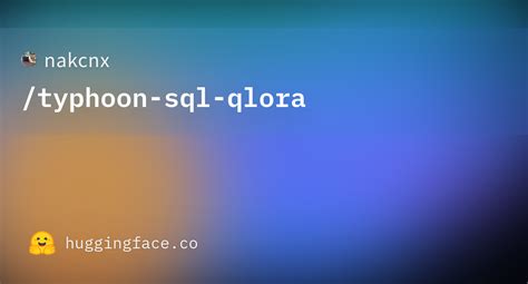 Nakcnx Typhoon Sql Qlora Hugging Face