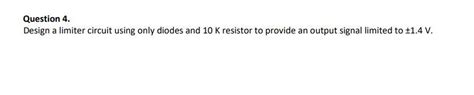 Solved Question Design A Limiter Circuit Using Only Chegg