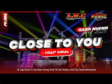 Dj Trap Close To You Bass Horeg Viral Tik Tok Terbaru Youtube