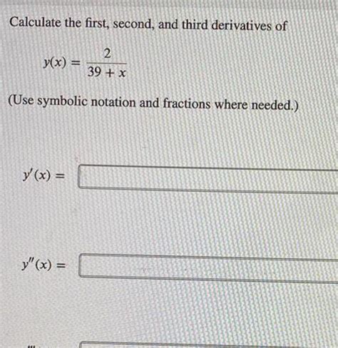 [answered] calculate the first second and third derivatives of y x use