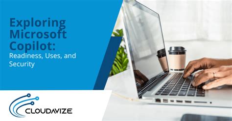 Exploring Microsoft Copilot Readiness Uses And Security Cloudavize